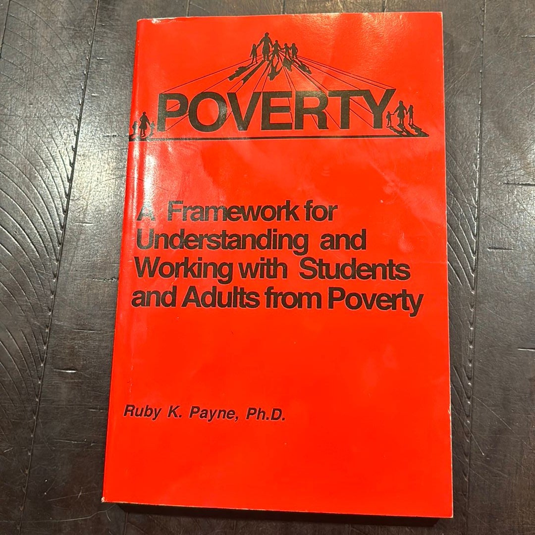 A Framework for Understanding and Working with Students and Adults from Poverty by Ruby K. Payne ...