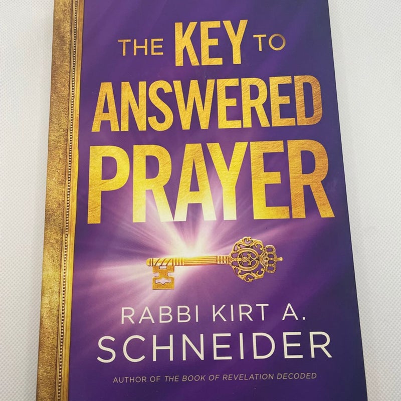 The Key to Answered Prayer by Rabbi Kirt A. Schneider