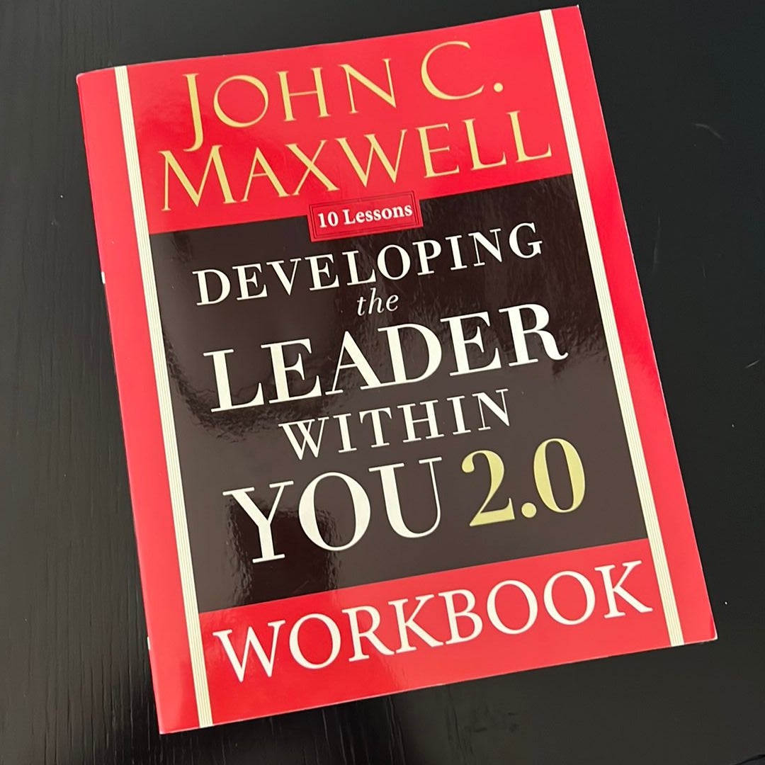 Developing the Leader Within You 2. 0 Workbook by John C. Maxwell