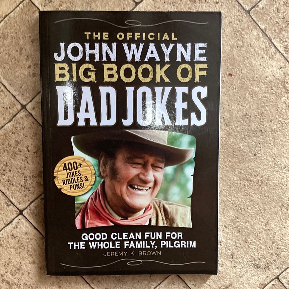 The Official John Wayne Big Book of Dad Jokes by Jeremy Brown