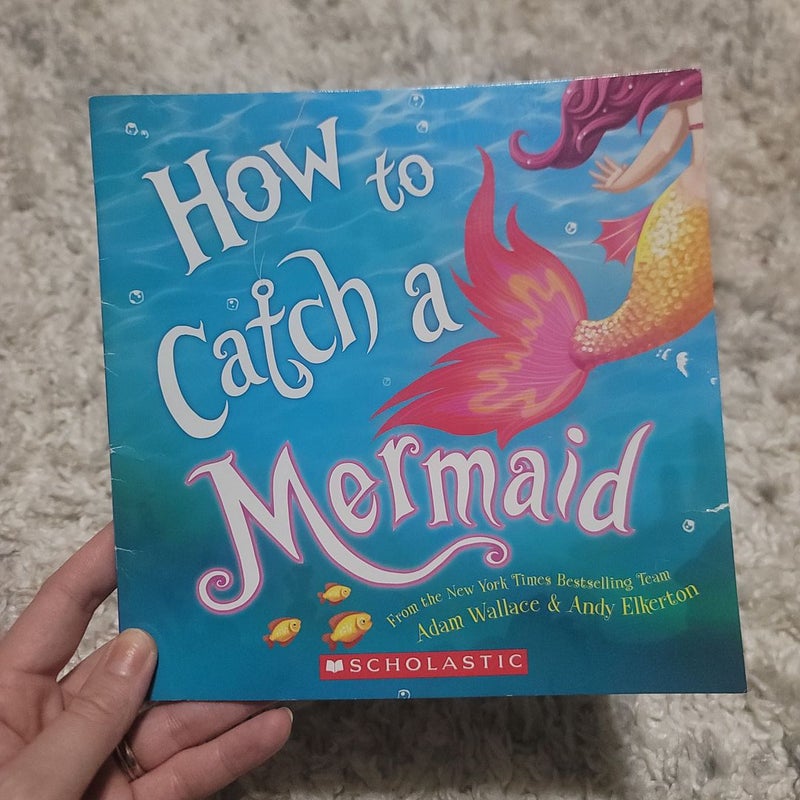 How to Catch a Mermaid by Adam Wallace