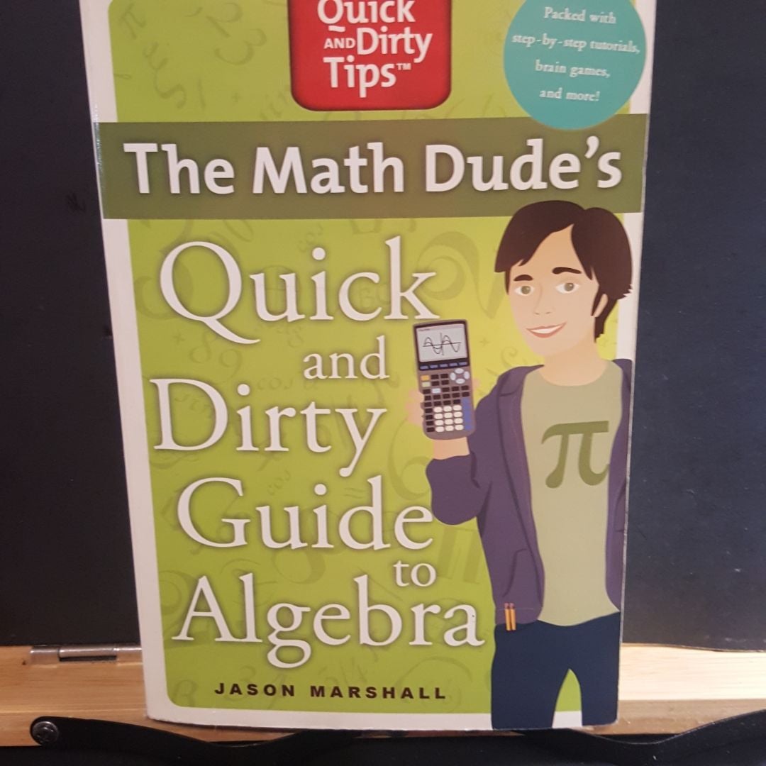 The Math Dude's Quick and Dirty Guide to Algebra by Jason Marshall