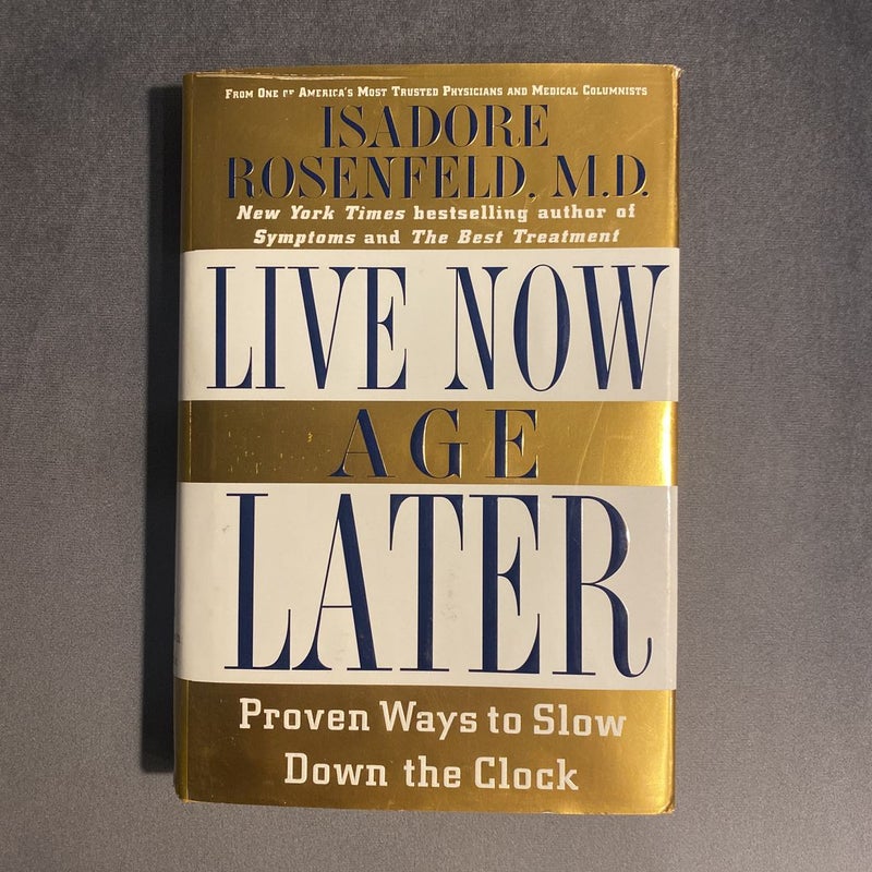 Live Now, Age Later by Isadore Rosenfeld