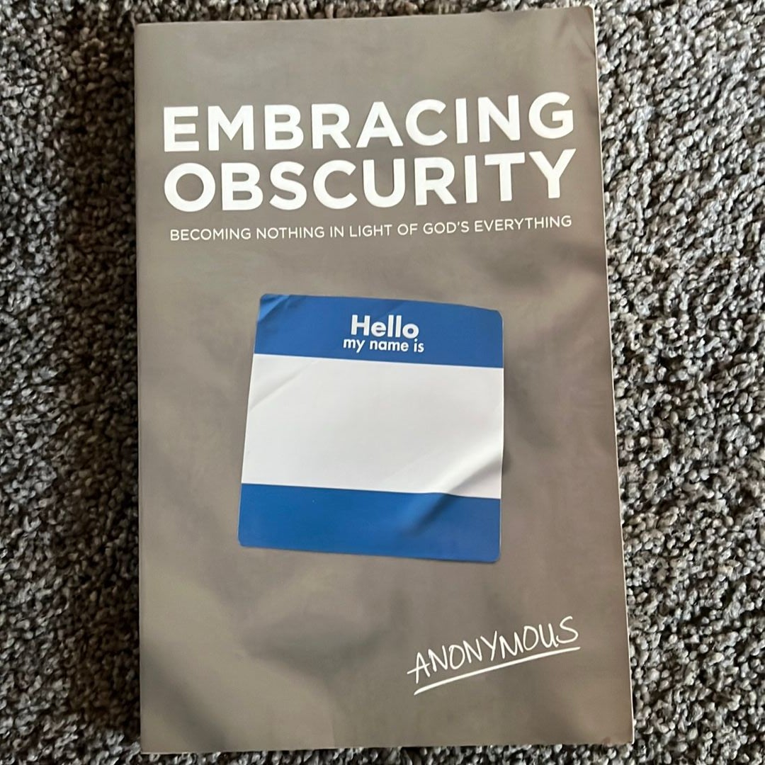 Embracing Obscurity by Anonymous Anonymous