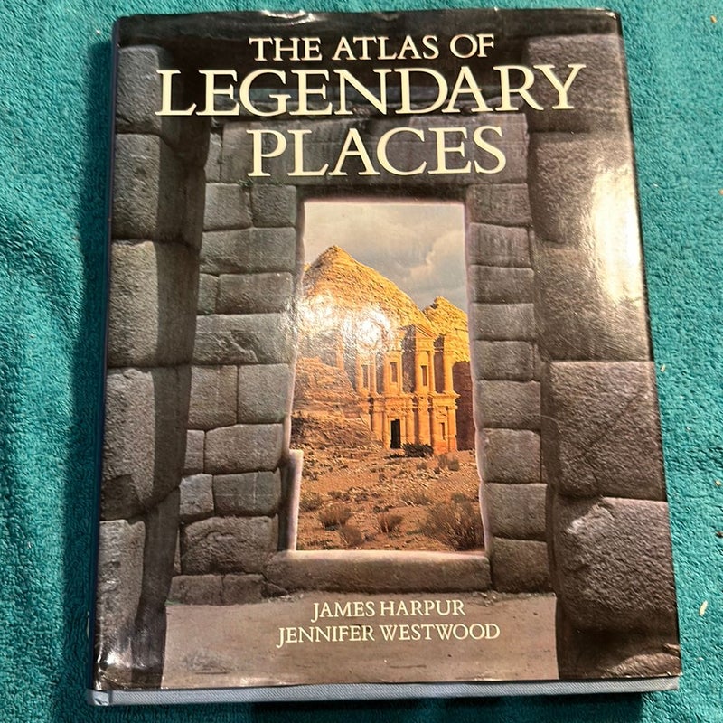 The Atlas of Legendary Places by James Harpur, Hardcover | Pangobooks