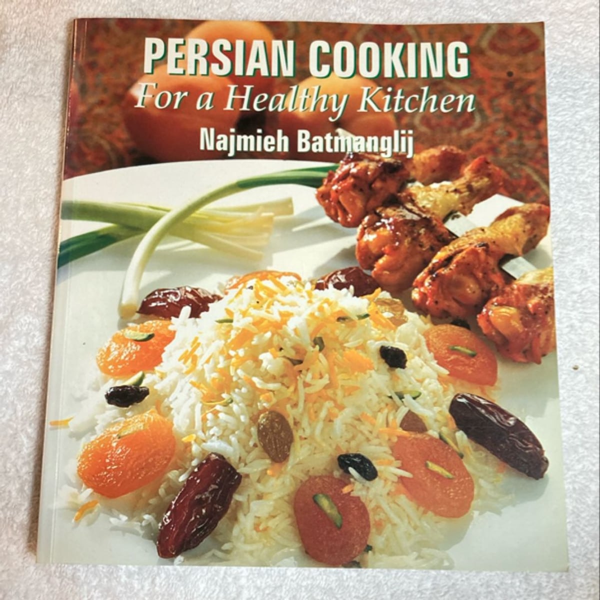 Persian Cooking for a Healthy Kitchen by Najmieh Batmanglij