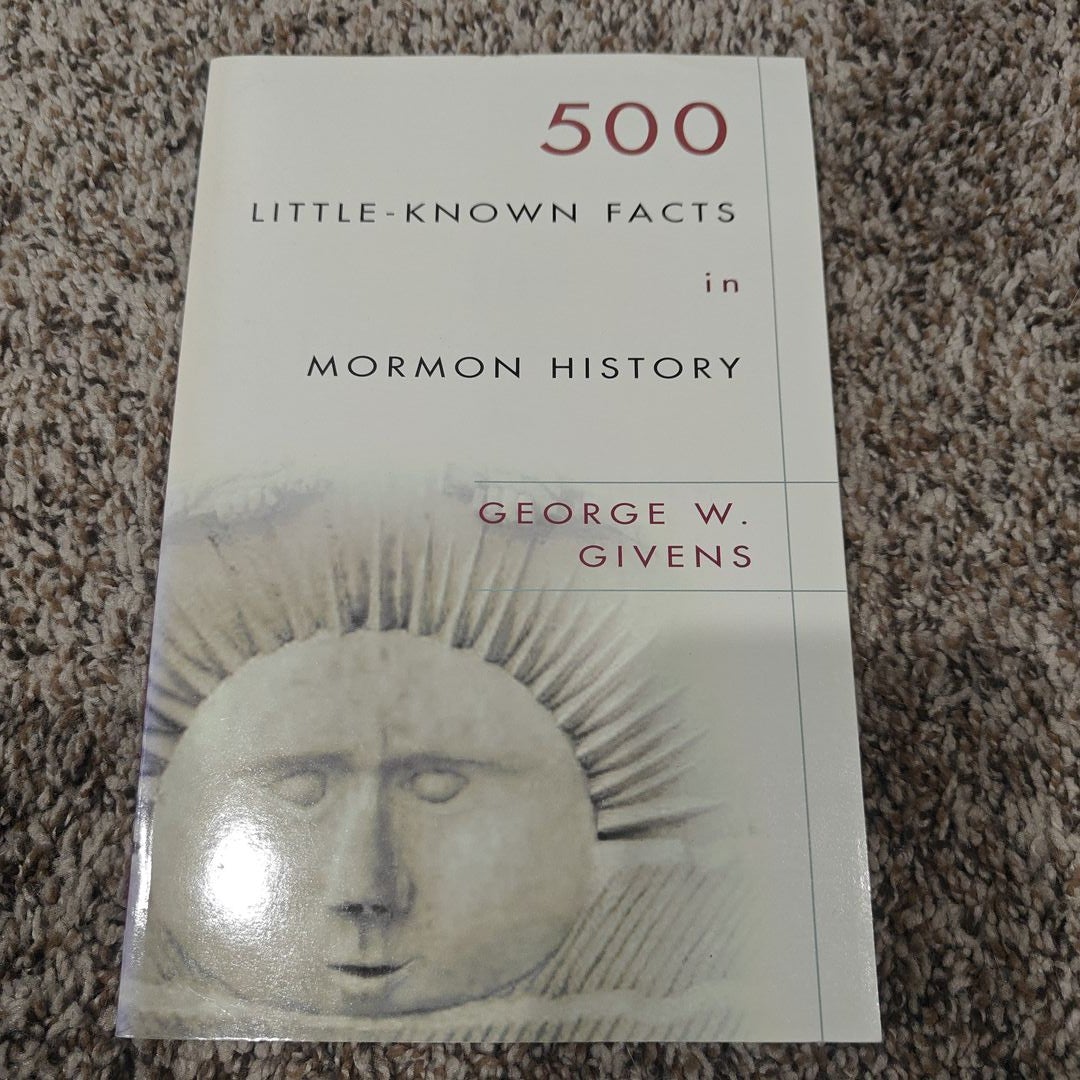 500 Little-Known Facts in Mormon History by George W. Givens