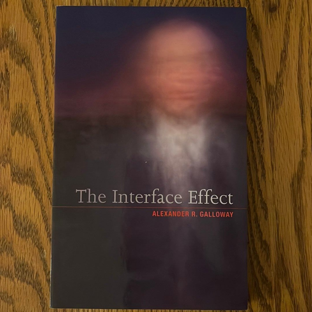 The Interface Effect by Alexander R. Galloway