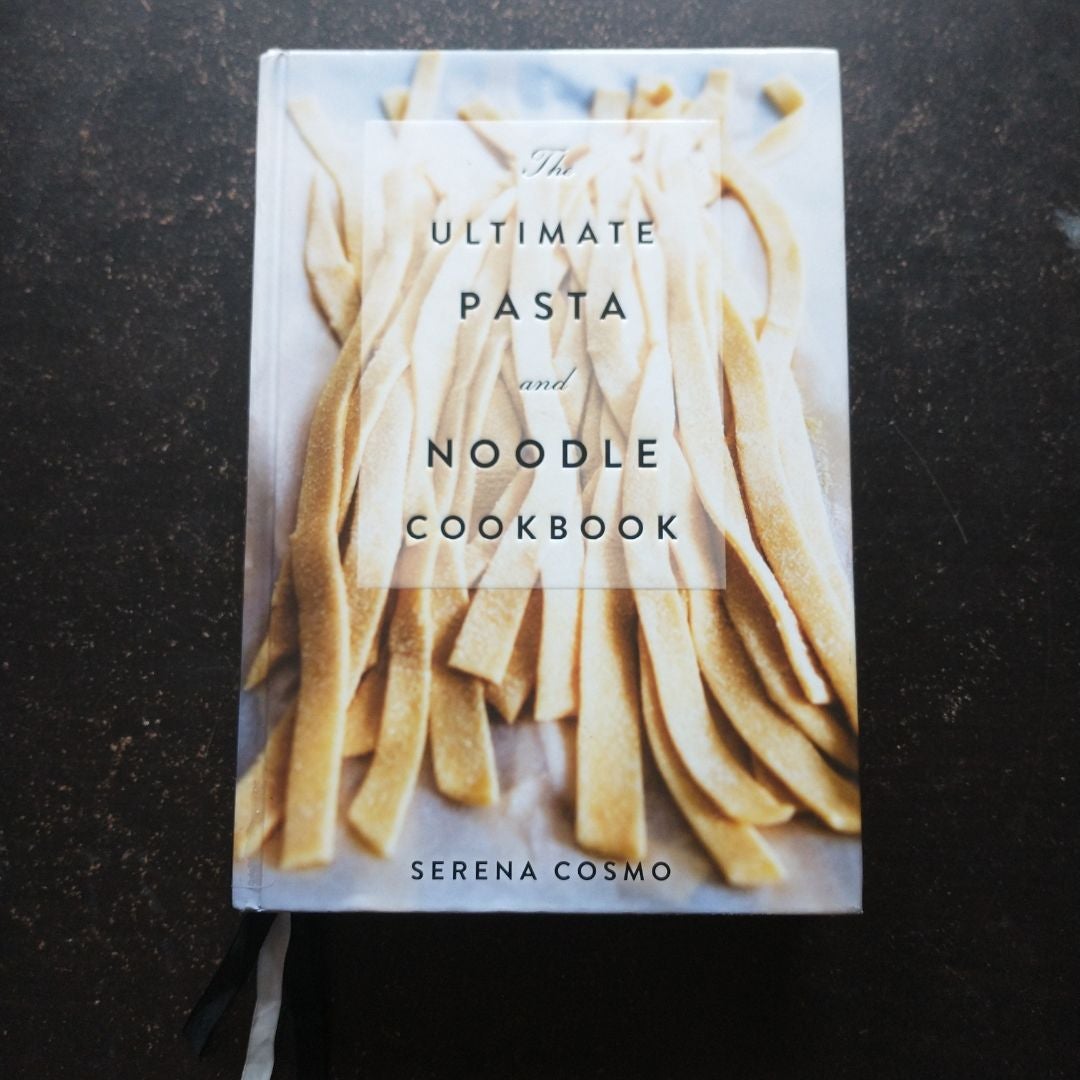 The Ultimate Pasta and Noodle Cookbook by Serena Cosmo