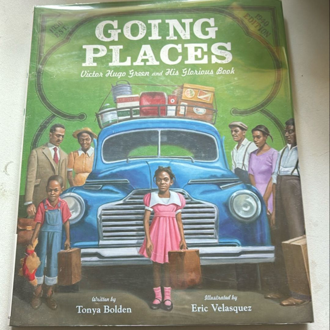 Going Places: Victor Hugo Green and His Glorious Book by Tonya Bolden