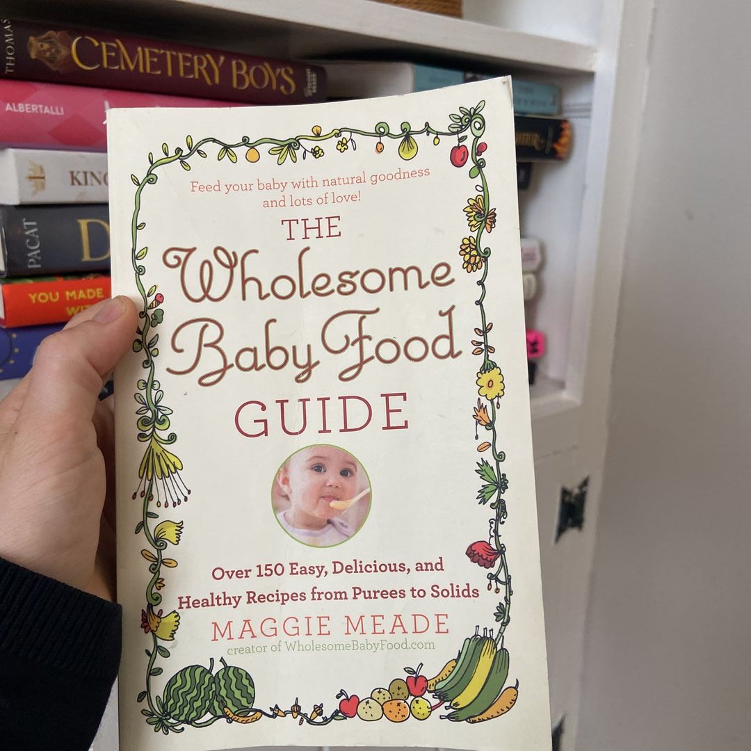 The Wholesome Baby Food Guide by Maggie Meade