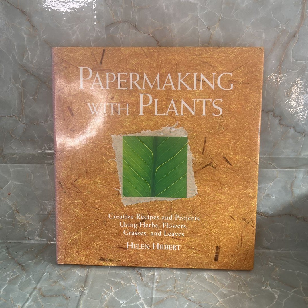 Papermaking with Plants by Helen Hiebert