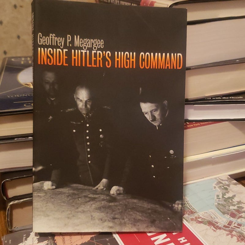 Inside Hitler's High Command by Geoffrey P. Megargee, Williamson Murray
