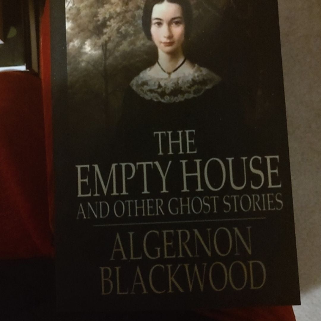 The Empty House and Other Ghost Stories by Algernon Blackwood
