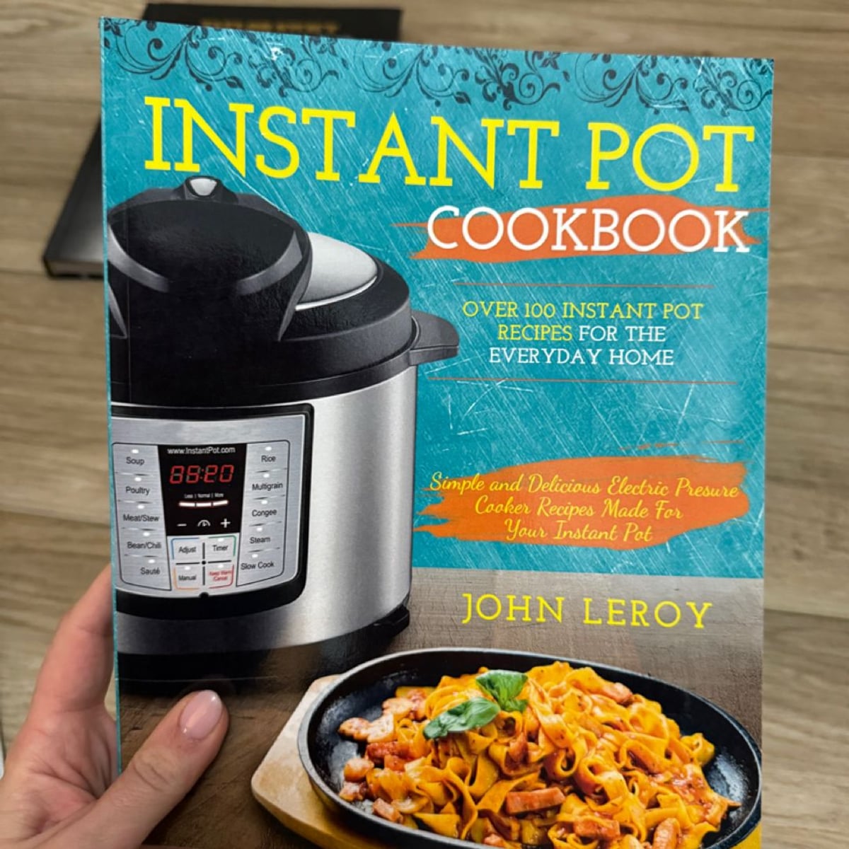 Instant Pot Cookbook by John Leroy