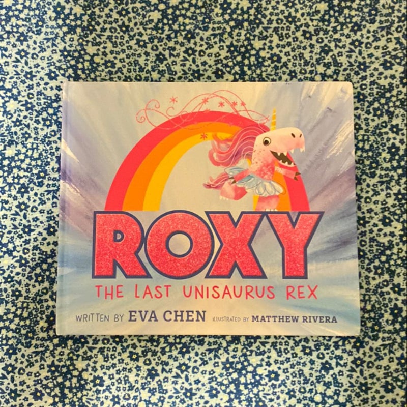 Roxy the Last Unisaurus Rex by Eva Chen