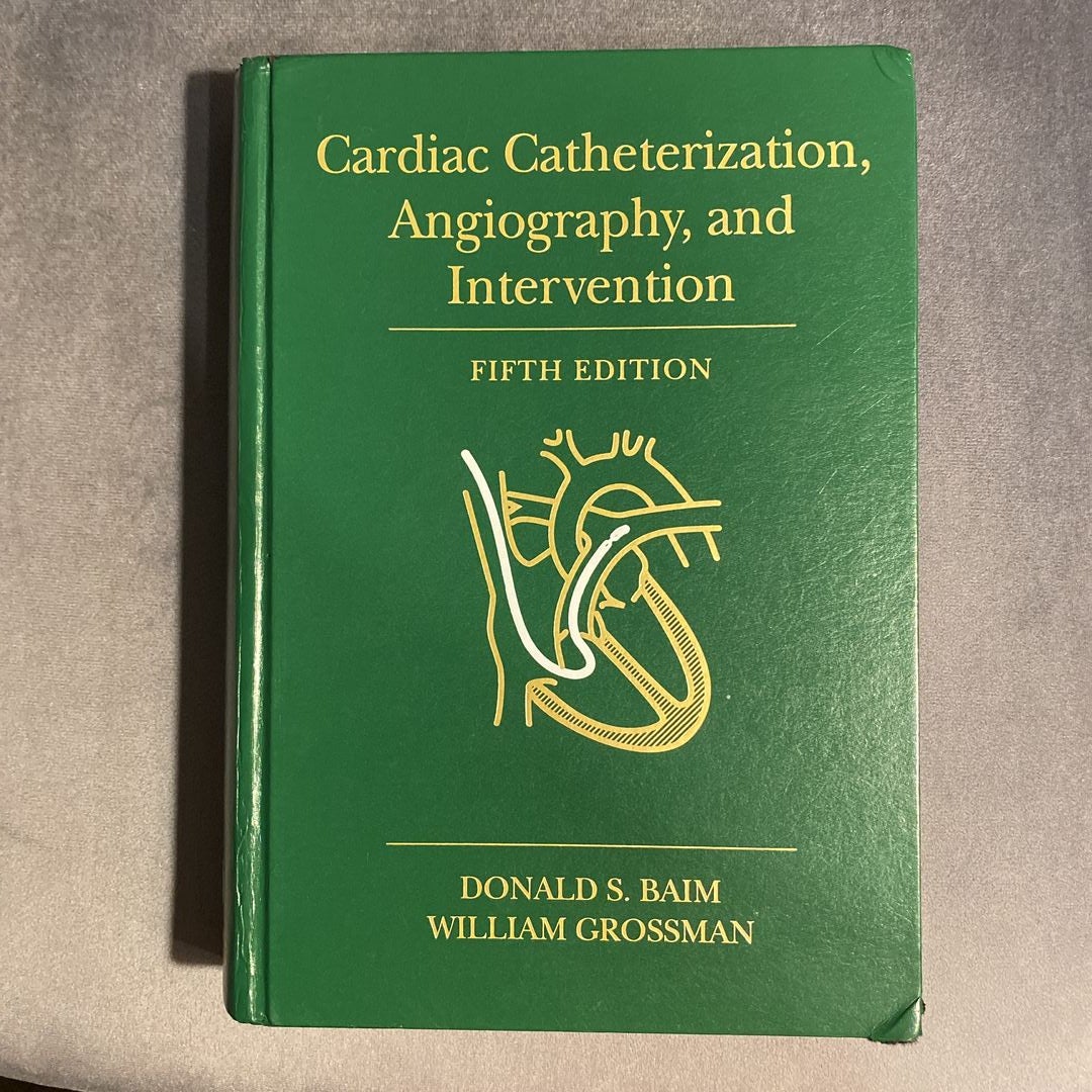 Cardiac Catheterization, Angiography and Intervention by Donald S. Baim ...