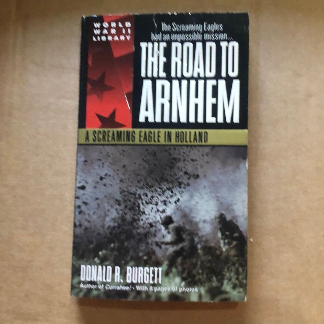 The Road to Arnhem by Donald R. Burgett