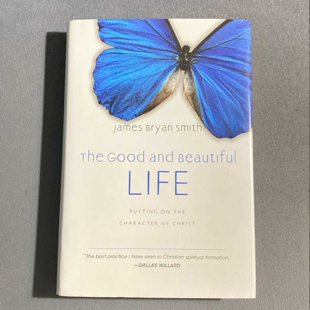 The Good and Beautiful Life by James Bryan Smith
