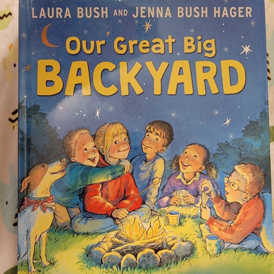 Our Great Big Backyard by Laura Bush, Jenna Bush Hager