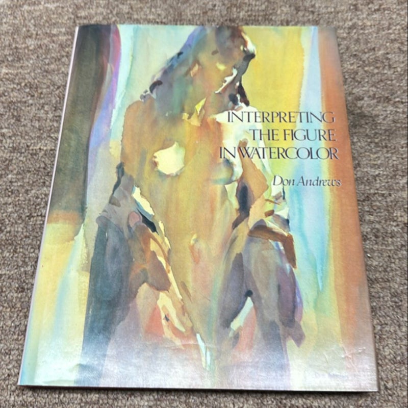 Interpreting the Figure in Watercolor by Don Andrews Interpreting the Figure in Watercolor by Don Andrews