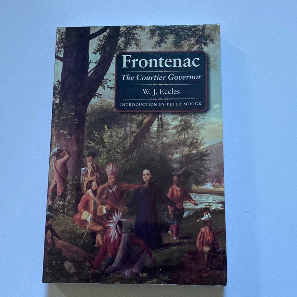 Frontenac by W. J. Eccles, Peter Moogk