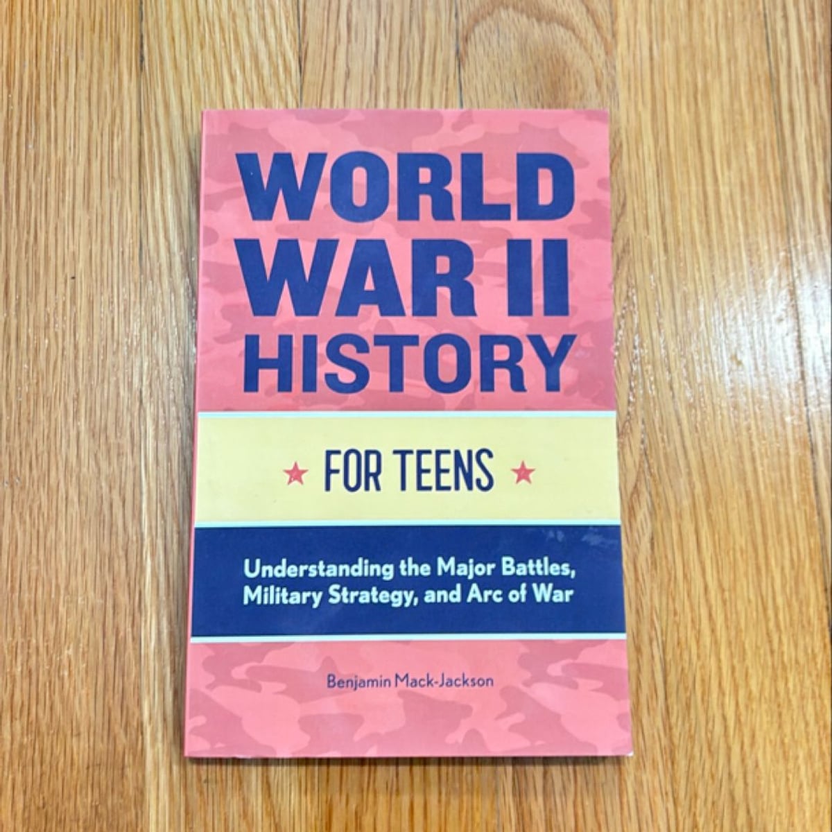 World War II History for Teens by Benjamin Mack-Jackson