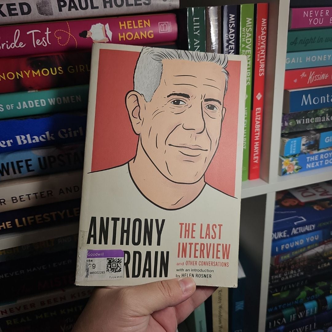 Anthony Bourdain: the Last Interview by Helen Rosner