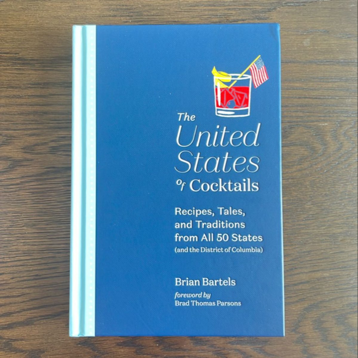 The United States of Cocktails by Brian Bartels, Brad Thomas Parsons