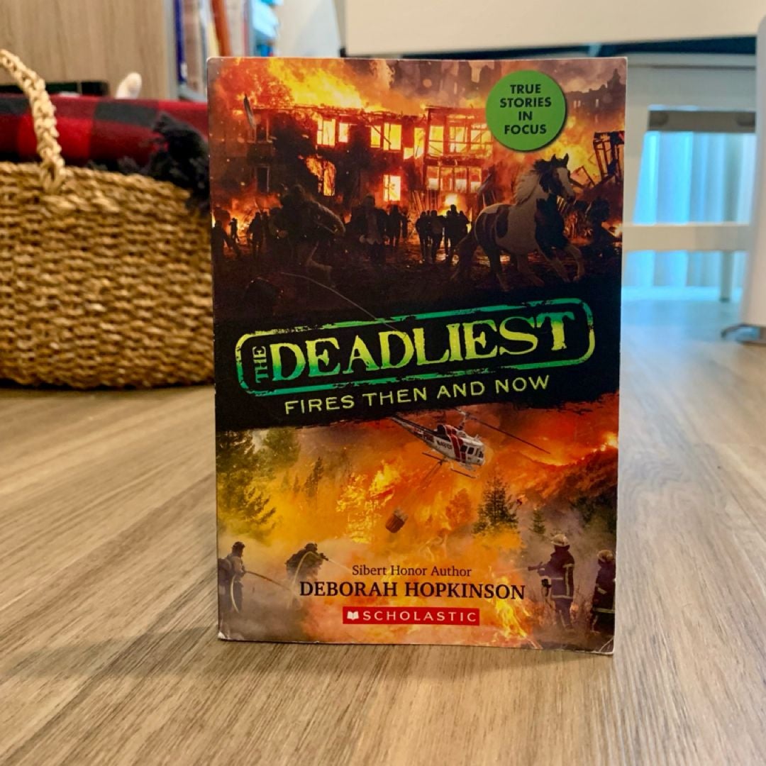 The Deadliest Fires Then and Now (the Deadliest #3, Scholastic Focus) by Deborah Hopkinson