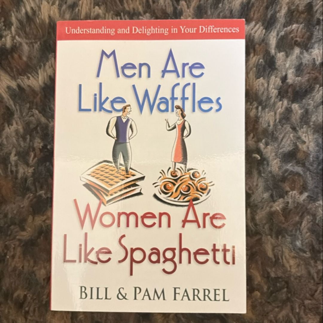 Men Are Like Waffles--Women Are Like Spaghetti by Bill Farrel, Pam Farrel