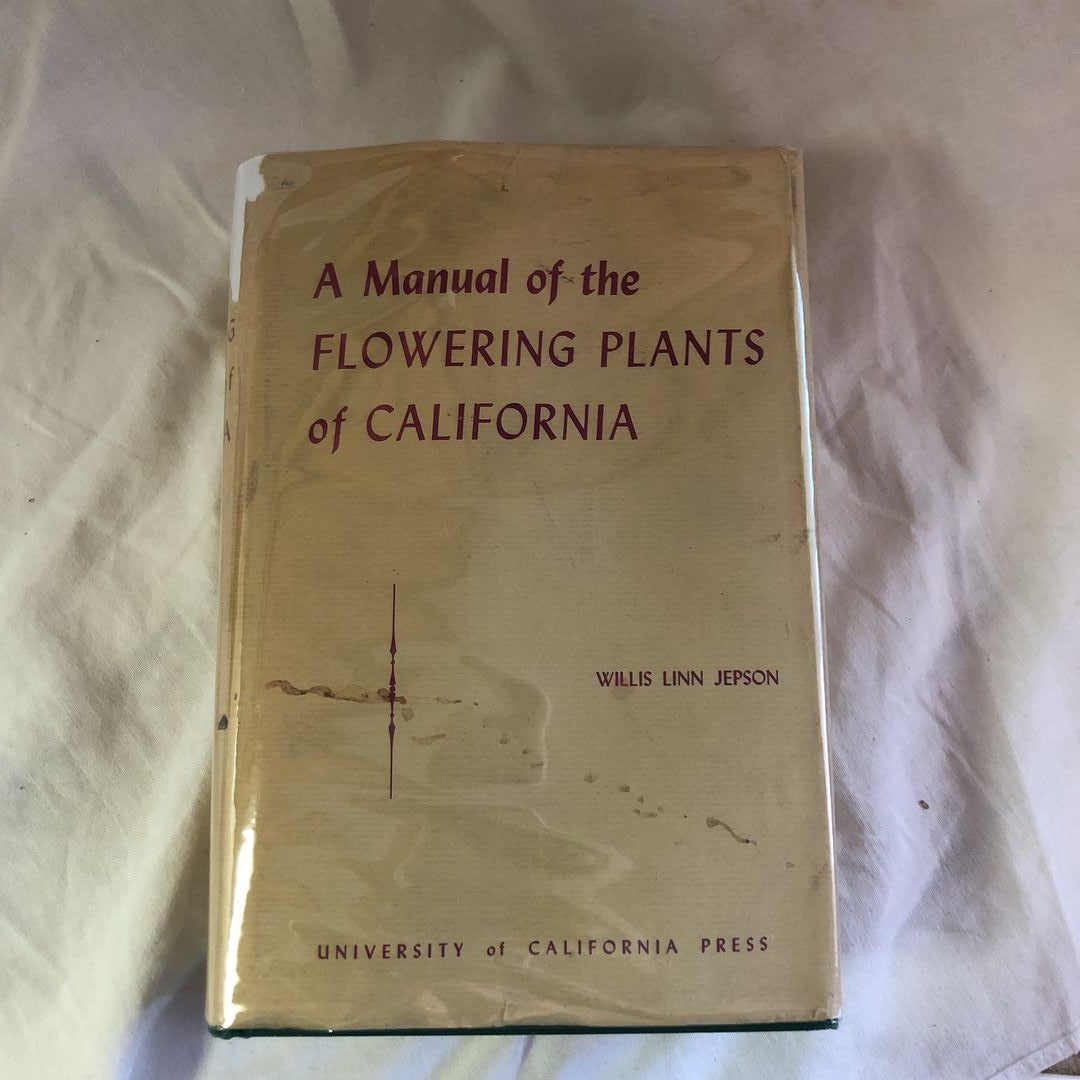 A Manual of the Flowering Plants of California by Willis Linn Jepson ...