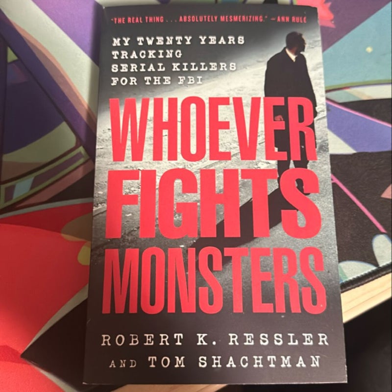 Whoever Fights Monsters by Robert K. Ressler, Tom Shachtman