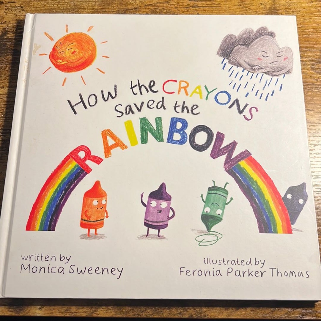 How the Crayons Saved the Rainbow by Monica Sweeney