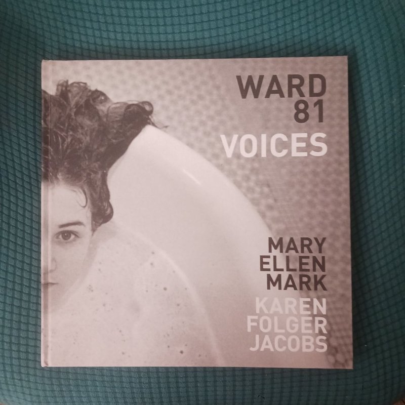 Mary Ellen Mark and Karen Folger Jacobs: Ward 81: Voices by Martin Bell