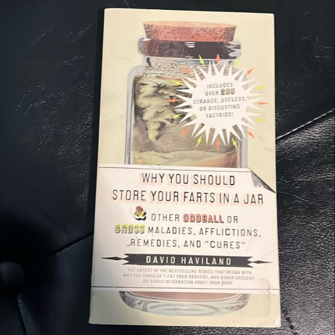 Why You Should Store Your Farts in a Jar and Other Oddball or Gross Maladies, Afflictions ...