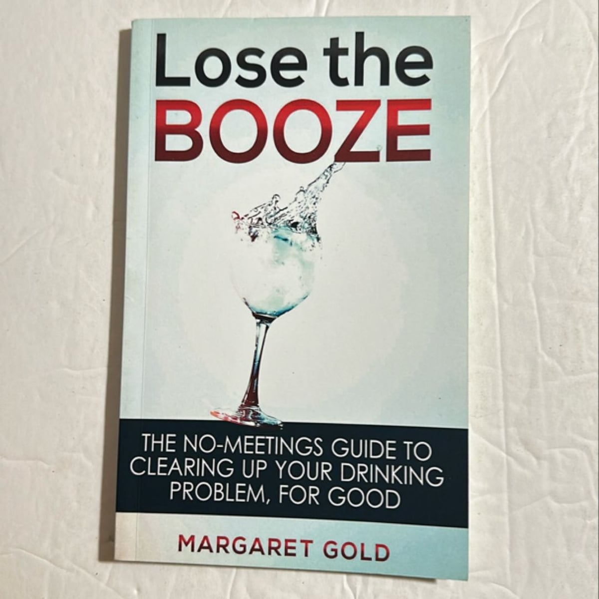 Lose the Booze: the No-Meetings Guide to Clearing up Your Drinking ...
