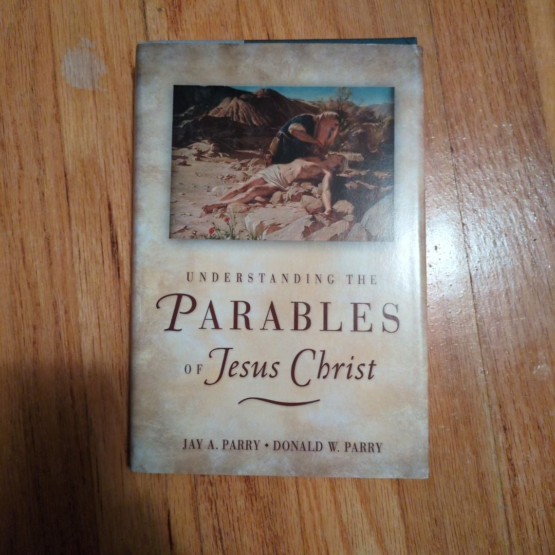 Understanding the Parables of Jesus Christ by Jay A. Parry, Donald W. Parry