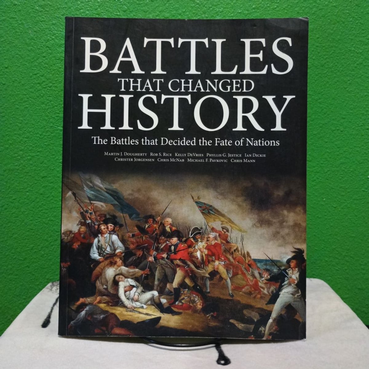 Battles That Changed History by Martin J. Dougherty, Bob S. Rice, Kelly ...