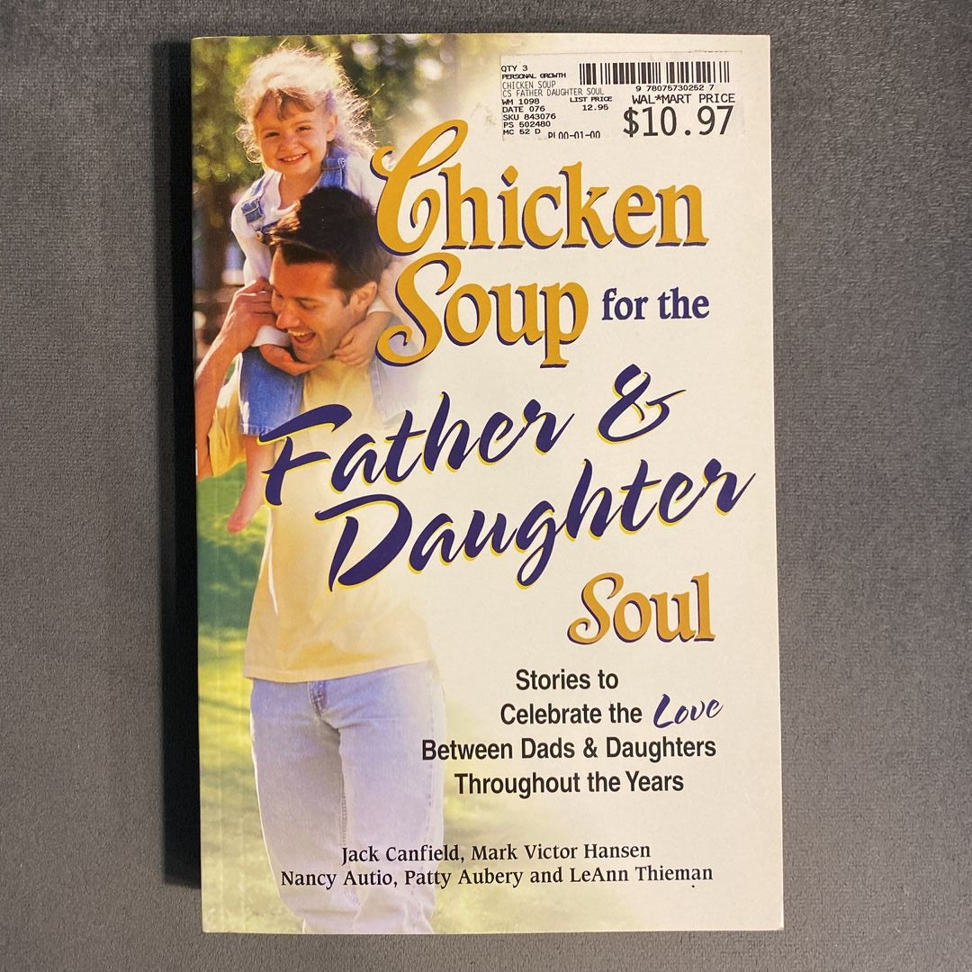 Chicken Soup for the Father and Daughter Soul by Jack Canfield, Mark ...
