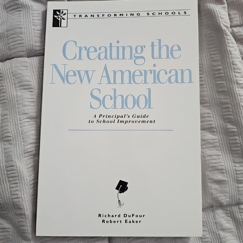 Creating the New American School by Robert Eaker, Richard DuFour