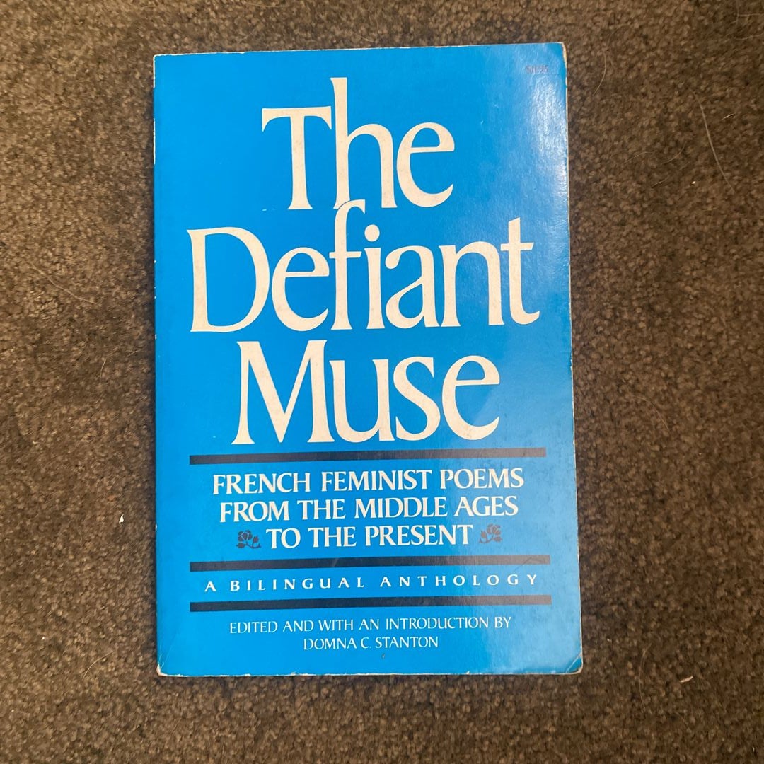 The Defiant Muse: French Feminist Poems from the Middl by Domna C. Stanton