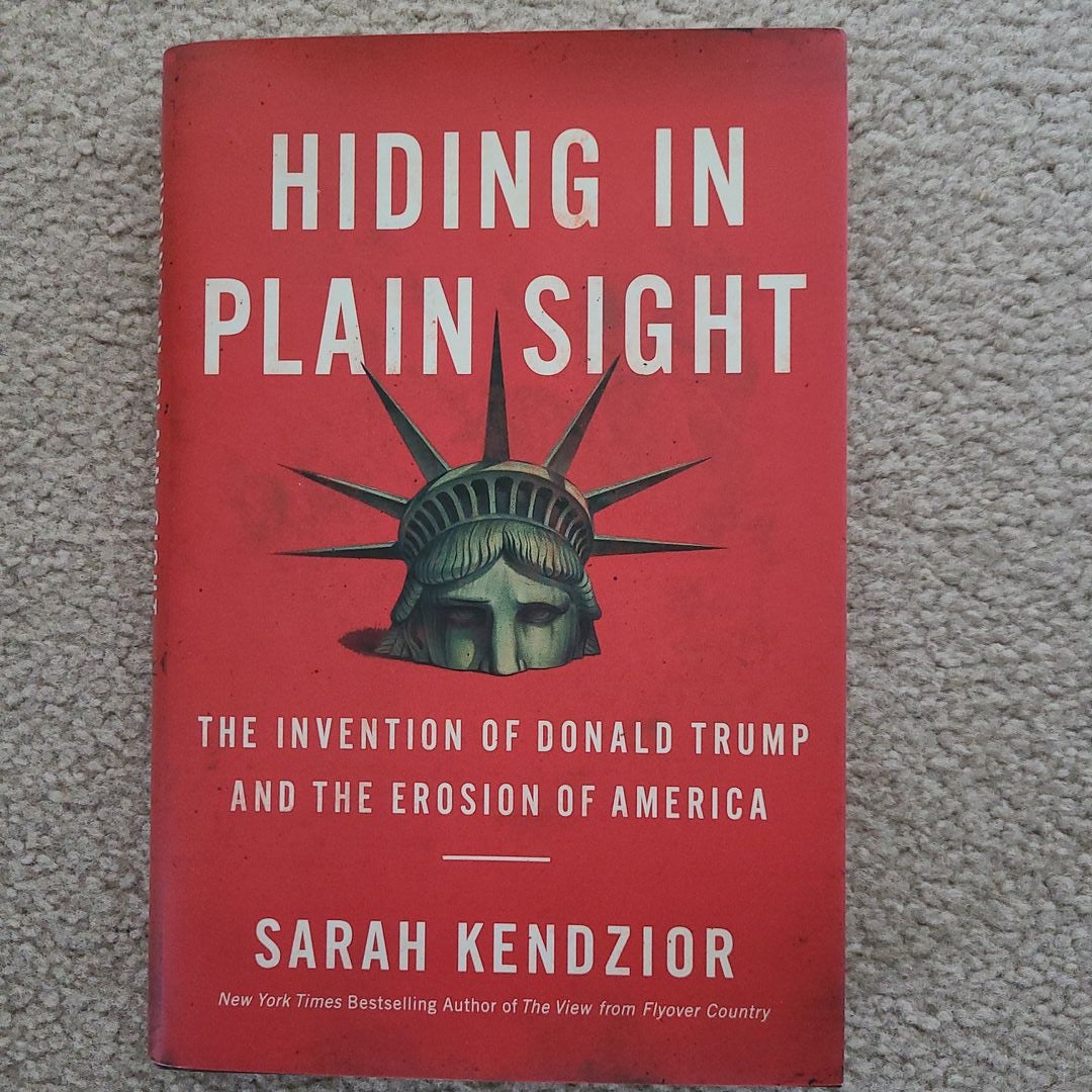 Hiding in Plain Sight : the Invention of Donald Trump and the Erosion ...