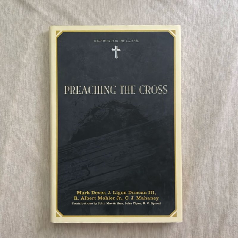 Preaching the Cross by Mark Dever, J. Ligon Duncan, R. C. Sproul, C. J ...