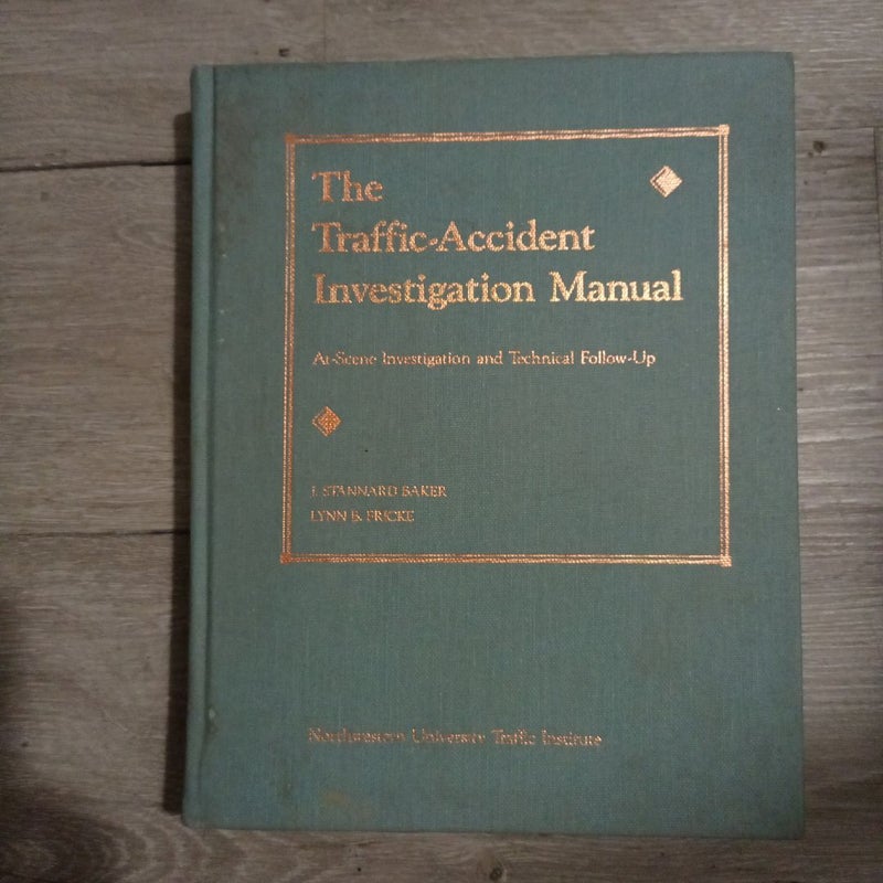 Traffic Accident Investigation Manual by J. Stannard Baker, Lynn B. Fricke