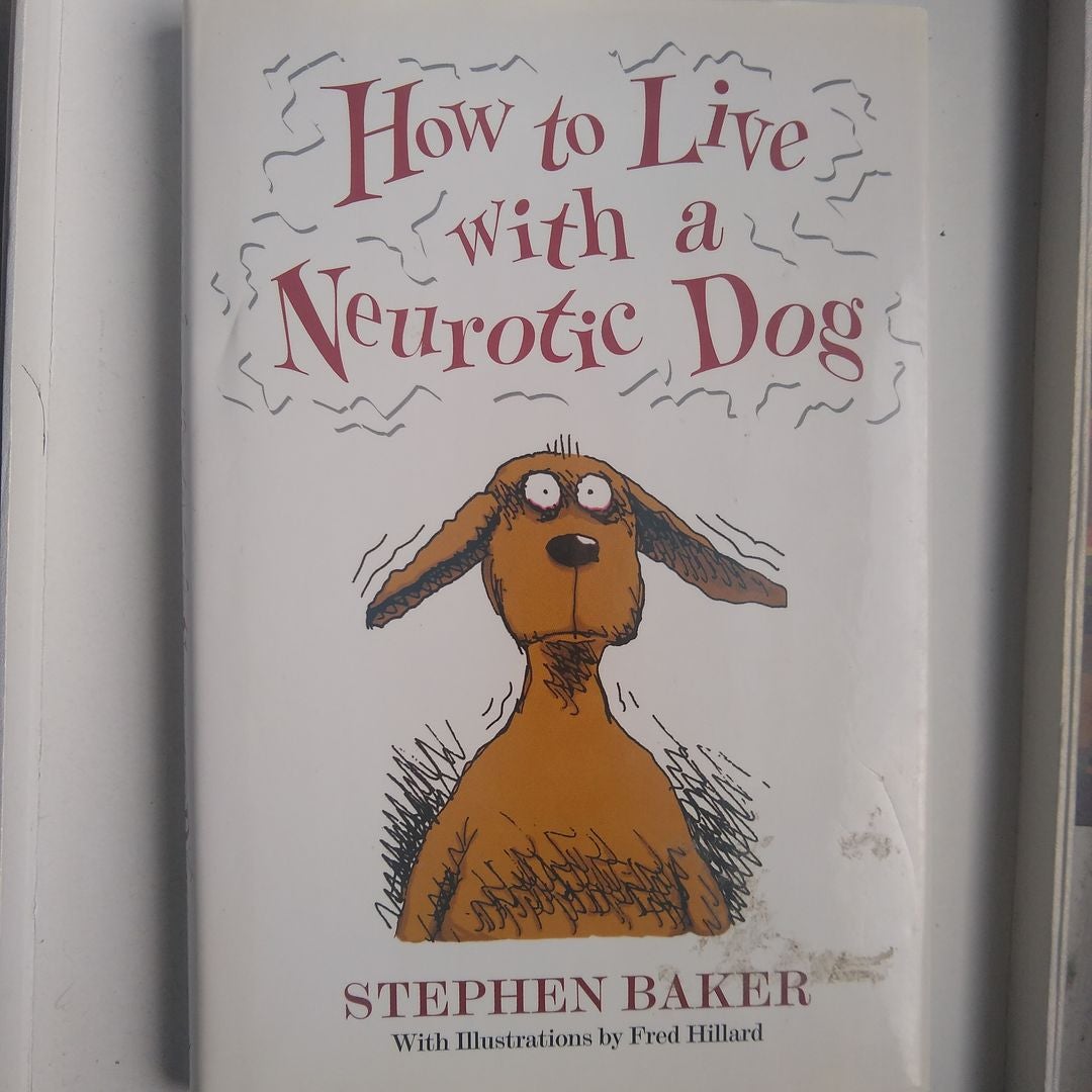 How To Live With A Neurotic Dog by Stephen Baker , Hardcover | Pangobooks