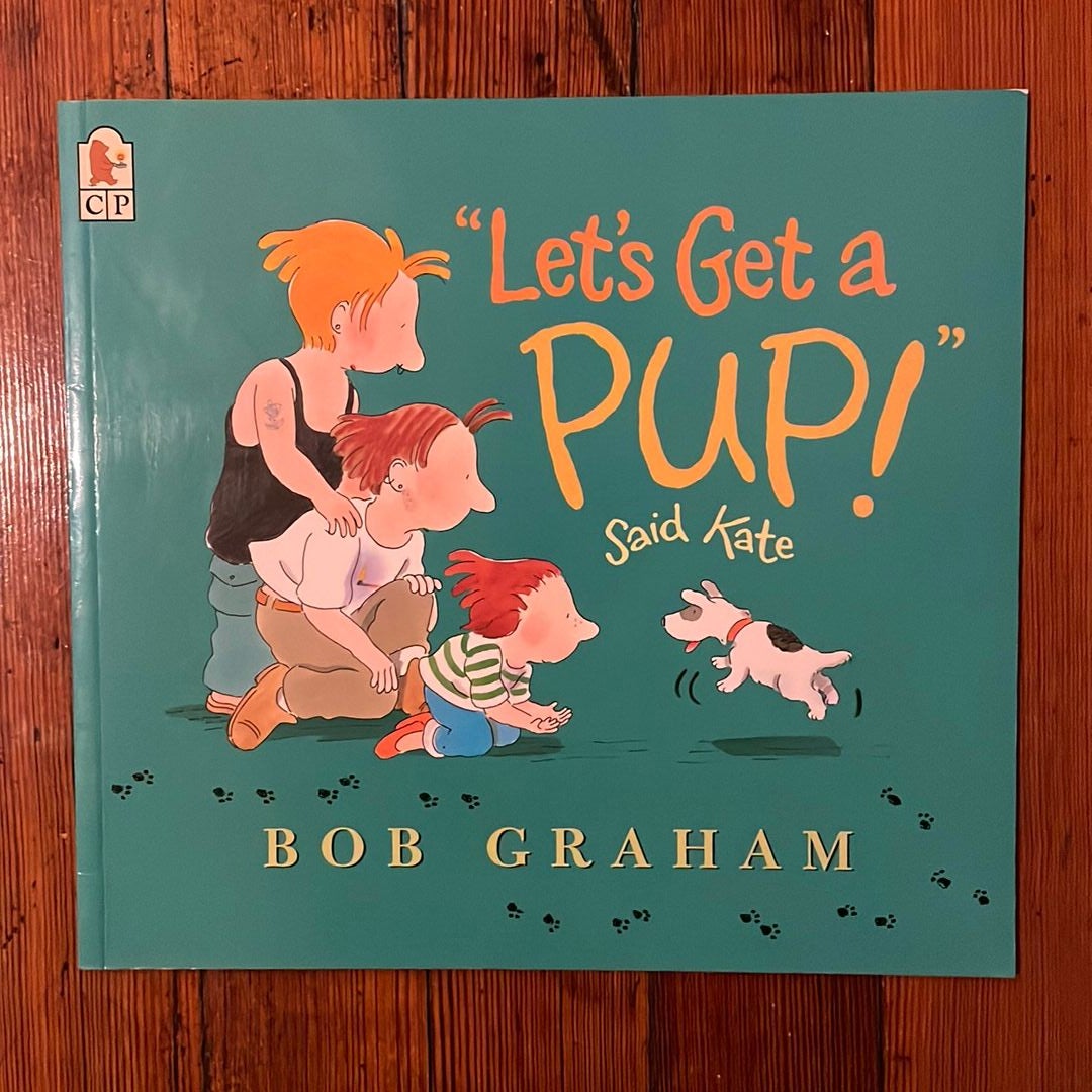 Let's Get a Pup! Said Kate by Bob Graham, Paperback | Pangobooks