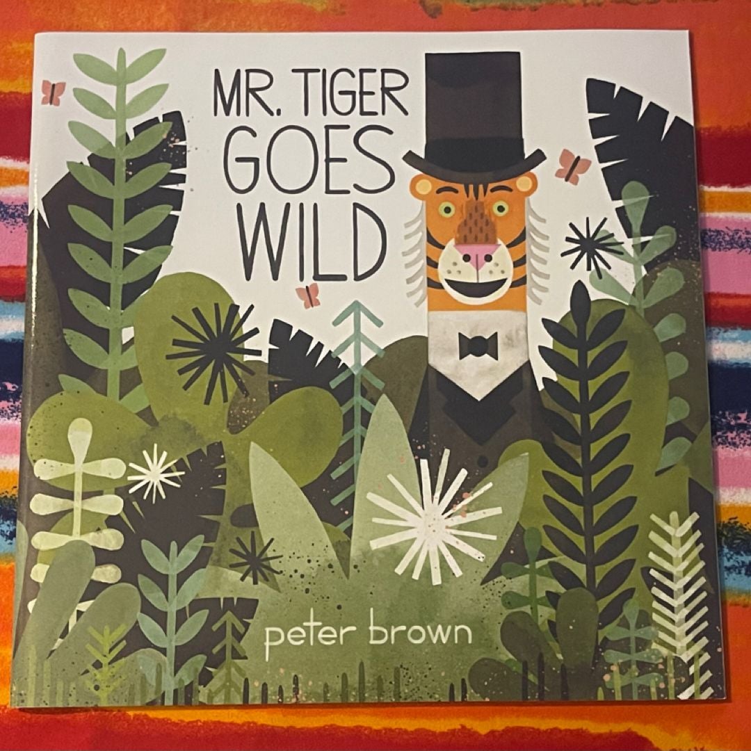 Mr. Tiger Goes Wild by Peter Brown