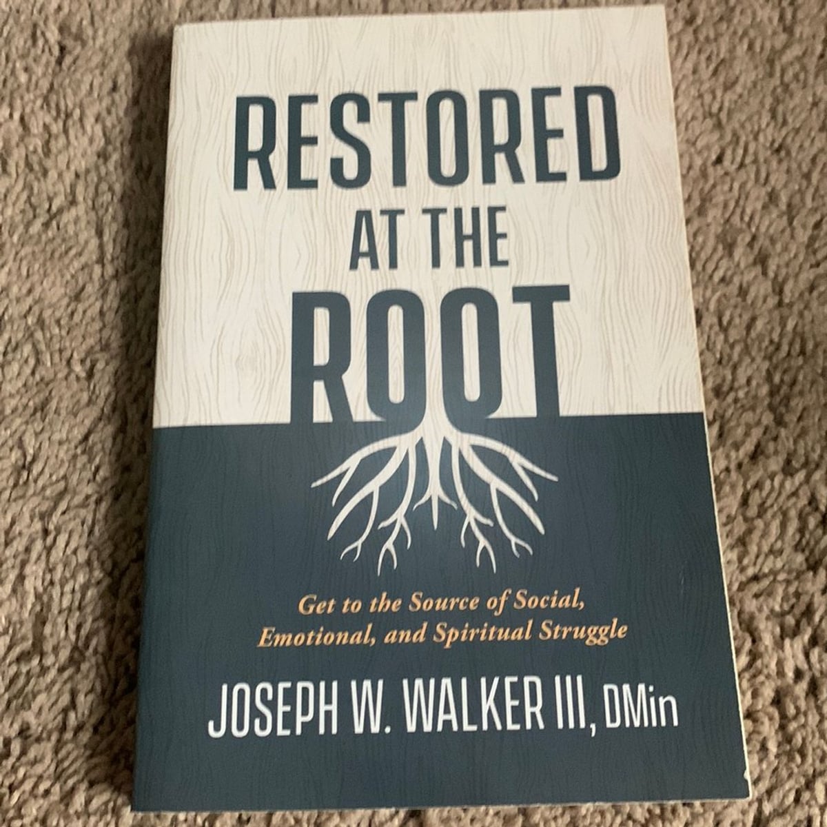 Restored at the Root by Joseph W. Walker