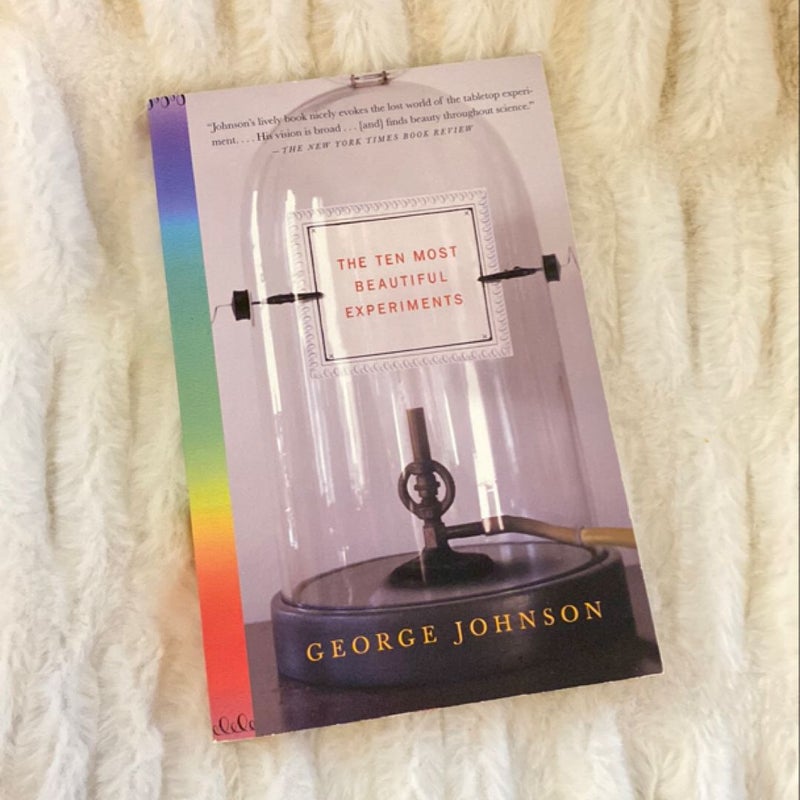 The Ten Most Beautiful Experiments by George Johnson